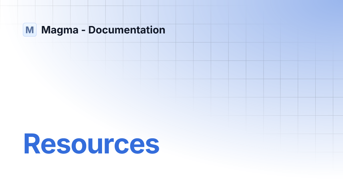 Resources | Magma Documentation